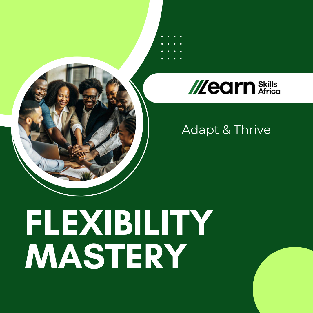 Adapt & Thrive: Your Guide to Unshakeable Flexibility | Learn Skills Africa